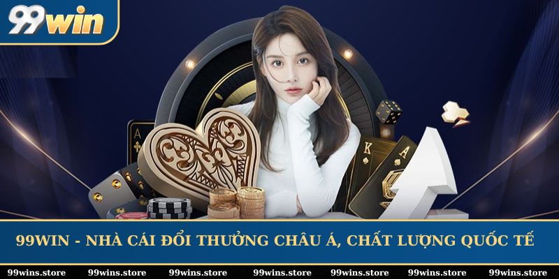 99WIN - Nhà Cái Đổi Thưởng Châu Á Chất Lượng Quốc Tế